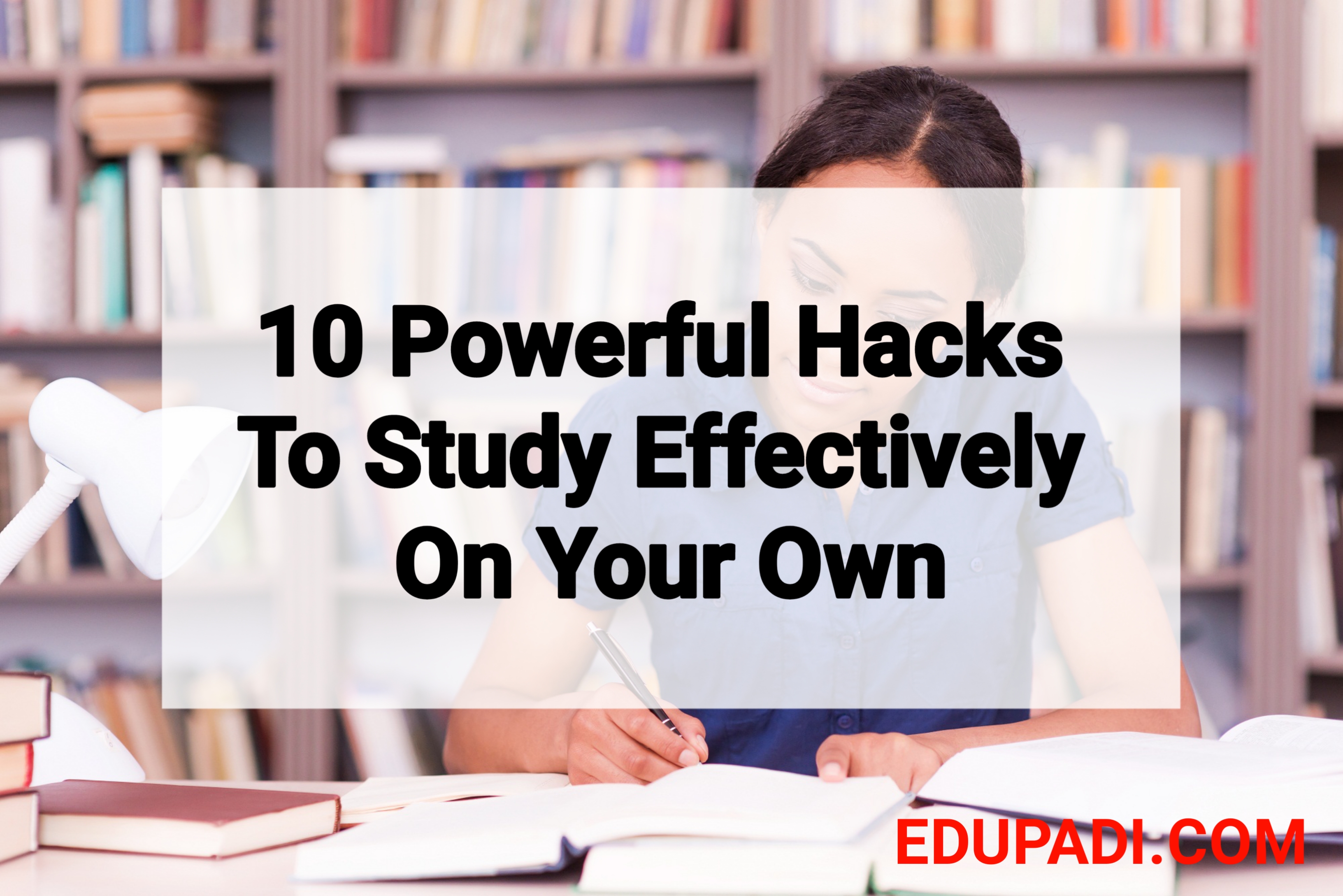 How To Study Effectively - 10 Hacks You Must Know - EduPadi Blog